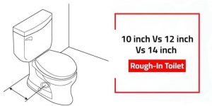 10 inch Vs 12 inch Vs 14 inch Rough-In Toilet: Which One Is Standard?