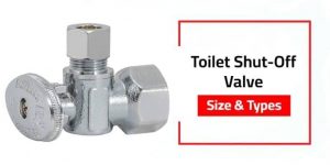 Standard Toilet Shut-Off Valve Size & Types - All You Need To Know!